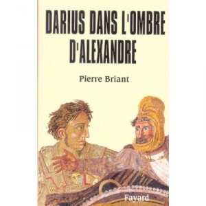 Darius In the shadow of Alexander - Pierre Briant - Hachette, TL