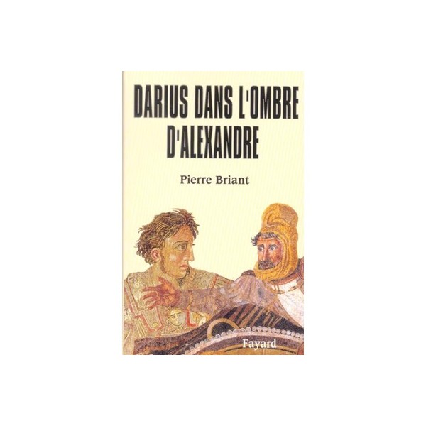 Darius In the shadow of Alexander - Pierre Briant - Hachette, TL